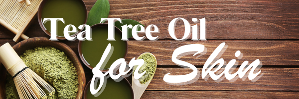 Tea Tree Oil for Skin: Benefits and Uses | Real Purity
